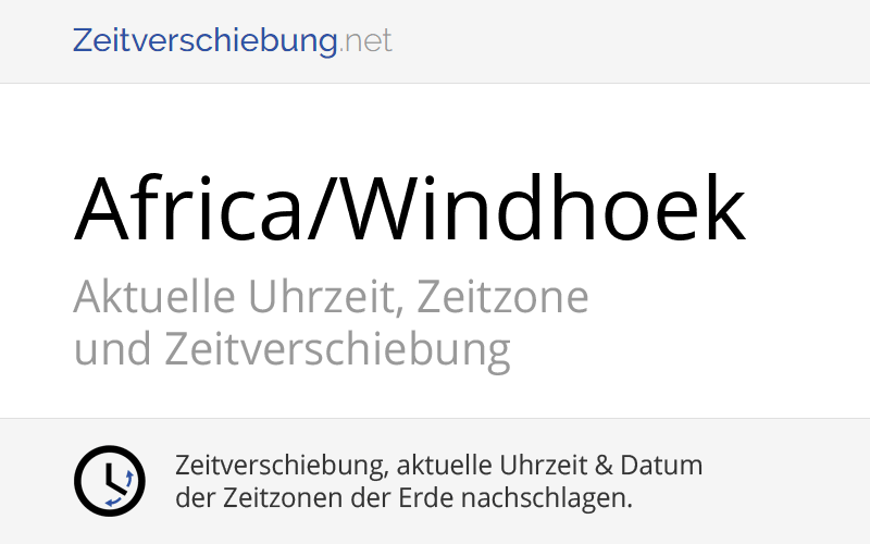 Africa/Windhoek: Zeitzone in Namibia, Aktuelle Uhrzeit