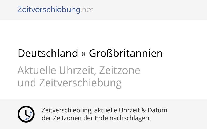 Zeitverschiebung: Deutschland, Europe/Berlin » Großbritannien, Europe ...