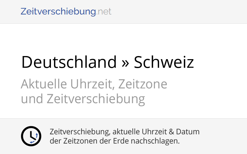 Zeitverschiebung: Deutschland, Europe/Berlin » Schweiz, Europe/Zurich