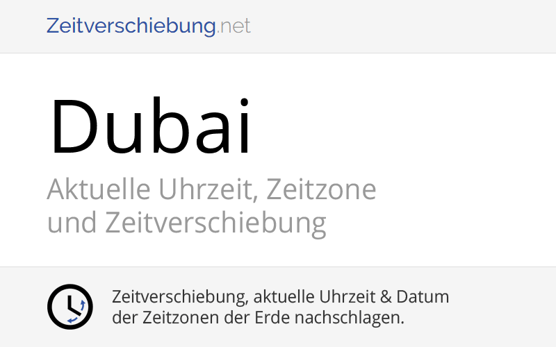 Aktuelle Uhrzeit in Dubai, Vereinte Arabische Emirate: Datum, Zeitzone ...