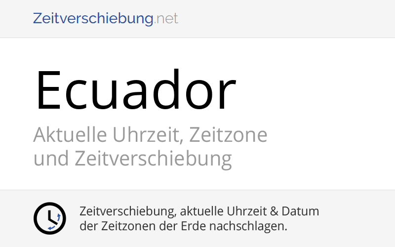 Ecuador, Südamerika: Aktuelle Uhrzeit, Zeitzone und Zeitverschiebung
