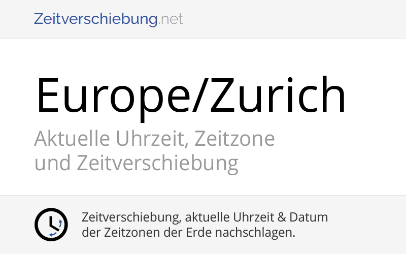 Europe/Zurich: Zeitzone in Schweiz, Aktuelle Uhrzeit