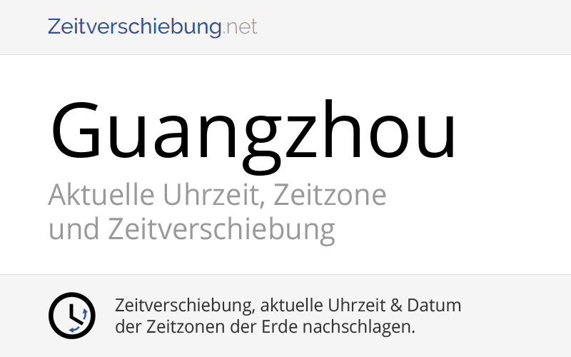 Aktuelle Uhrzeit in Guangzhou, China (Guangzhou Shi, Guangdong): Datum ...