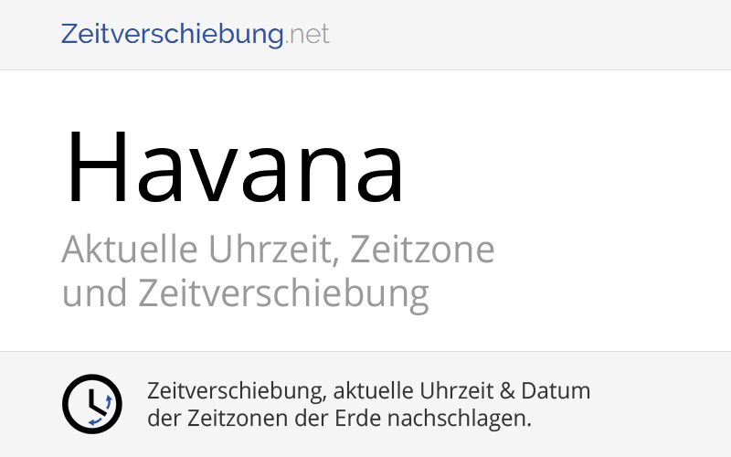 Aktuelle Uhrzeit in Havana, Kuba: Datum, Zeitzone, Zeitverschiebung und ...