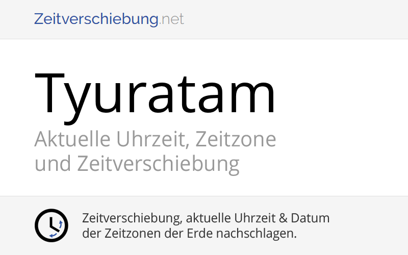 Aktuelle Uhrzeit in Tyuratam, Kasachstan (Baikonur): Datum, Zeitzone ...