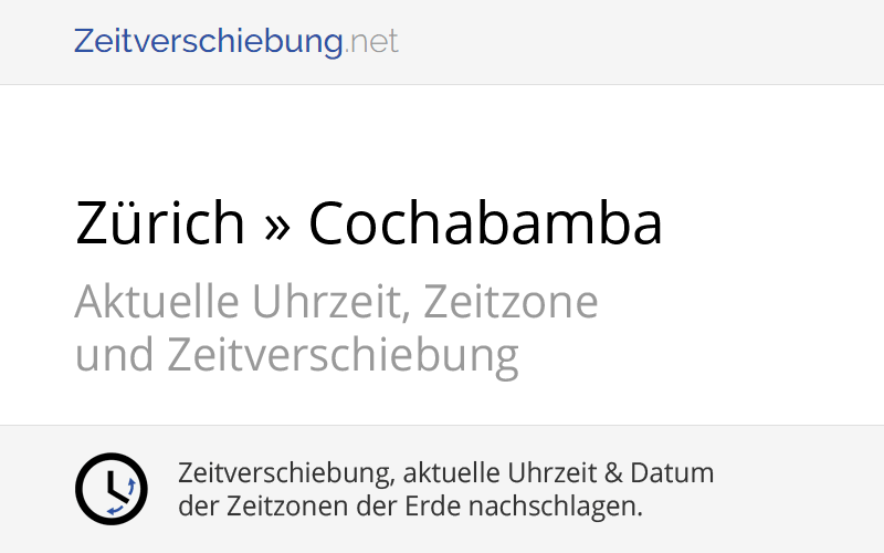 Zeitverschiebung: Zürich, Schweiz » Cochabamba, Bolivien