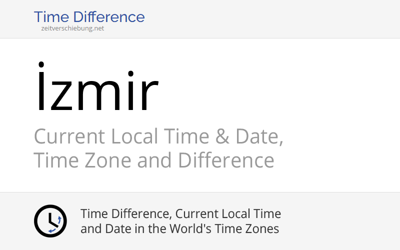 İzmir, Turkey: Current Local Time & Date, Time Zone and Time Difference