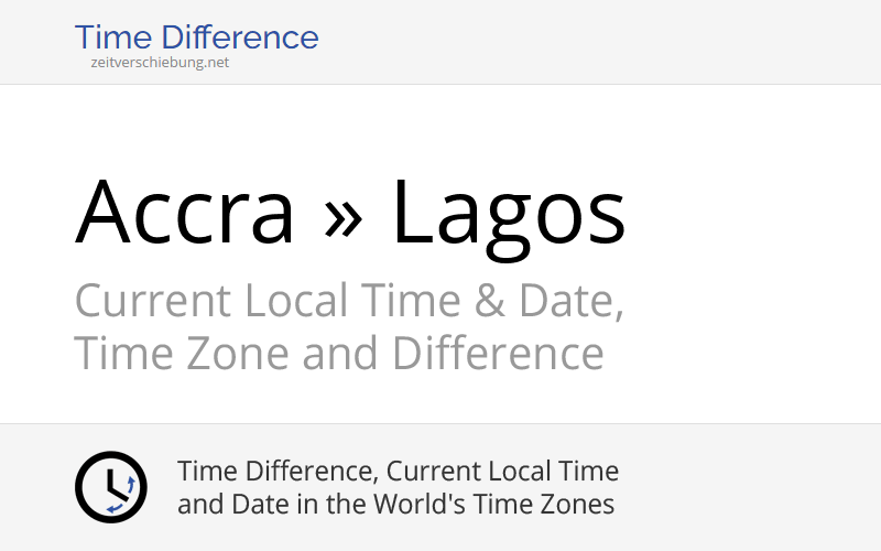 Time Difference: Accra, Ghana » Lagos, Nigeria