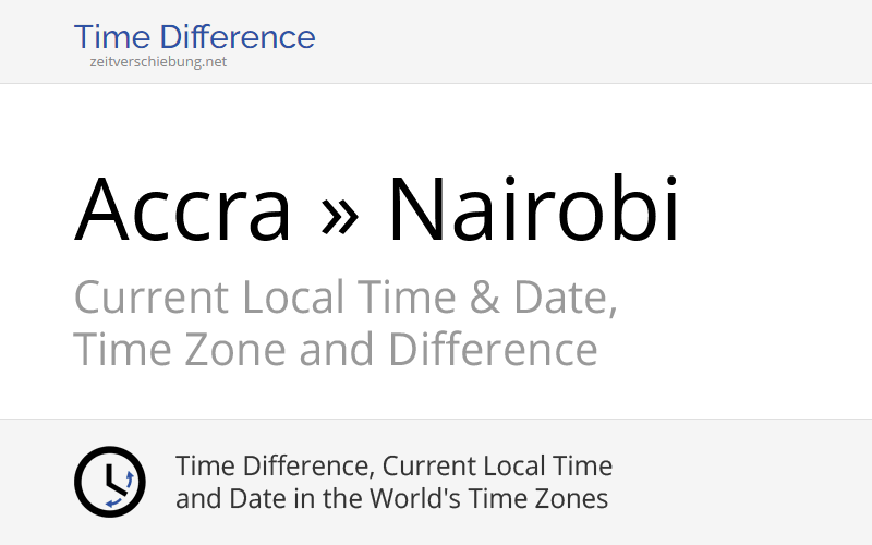 Time Difference: Accra, Ghana » Nairobi, Kenya