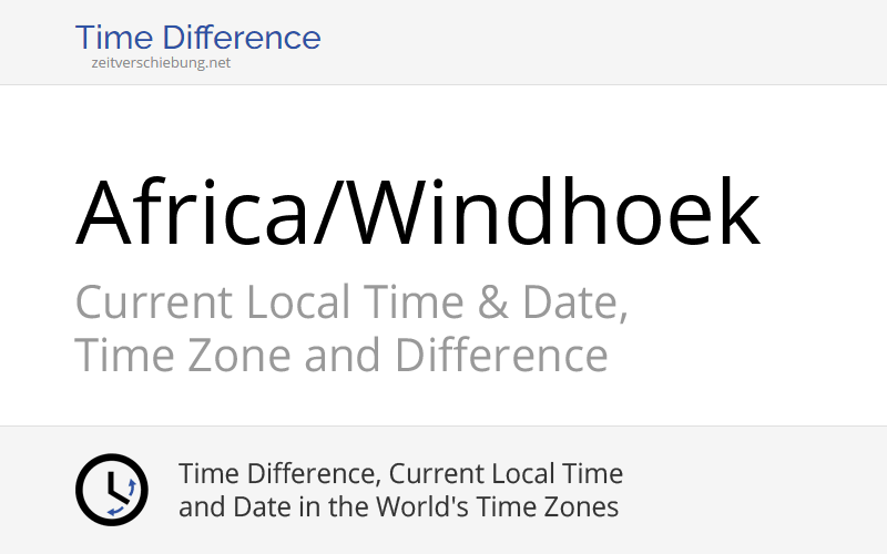 Africa/Windhoek: Time Zone in Namibia, Current local time