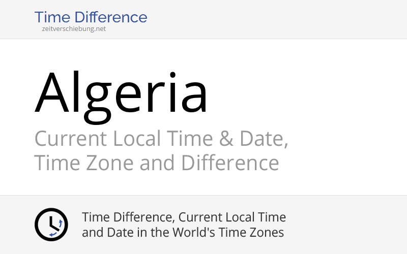 Algeria, Africa: Current Local Time & Date, Time Zone and Time Difference