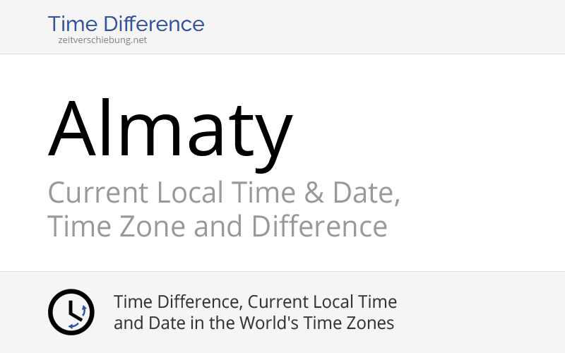Current Local Time in Almaty, Kazakhstan: Date, time zone, time ...