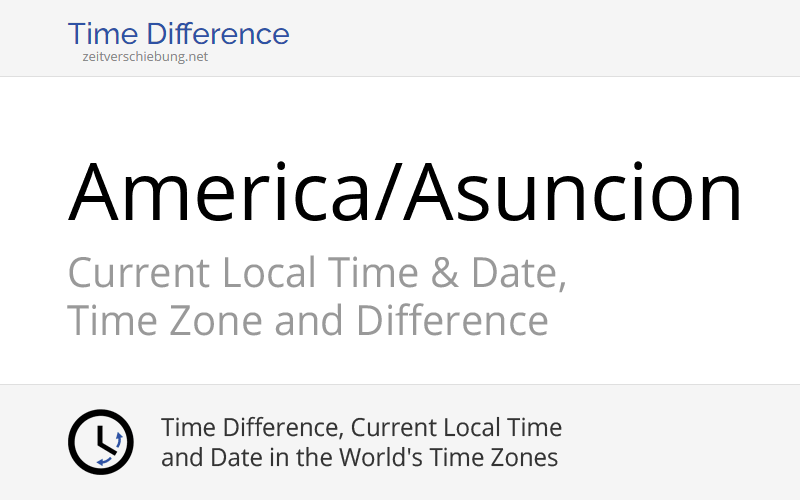 America/Asuncion: Time Zone in Paraguay, Current local time