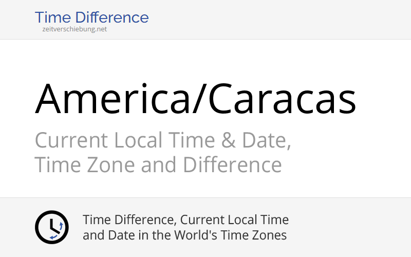 America/Caracas: Time Zone in Venezuela, Current local time
