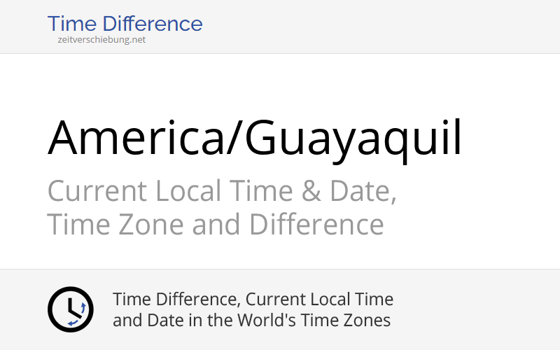 America/Guayaquil: Time Zone in Ecuador, Current local time