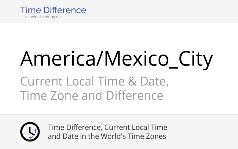 America/Mexico_City: Time Zone in Mexico, Current local time