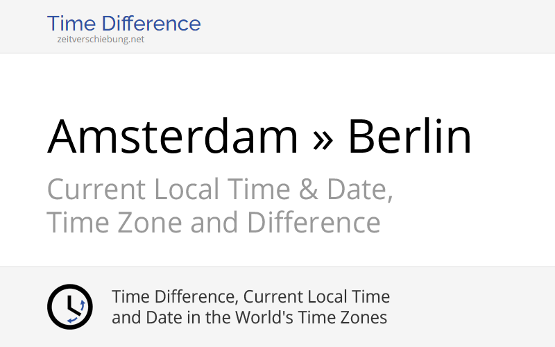 Time Difference: Amsterdam, The Netherlands » Berlin, Germany