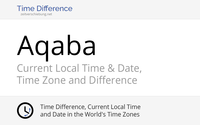 Current Local Time in Aqaba, Jordan: Date, time zone, time difference ...