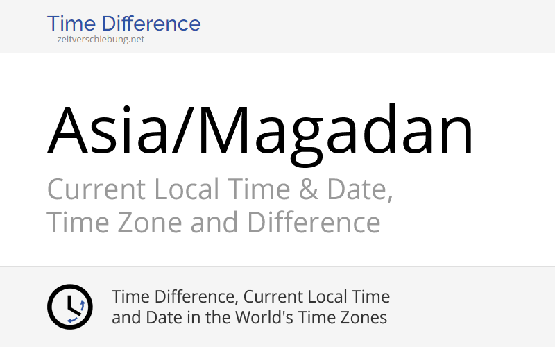 Asia/Magadan: Time Zone in Russia, Current local time