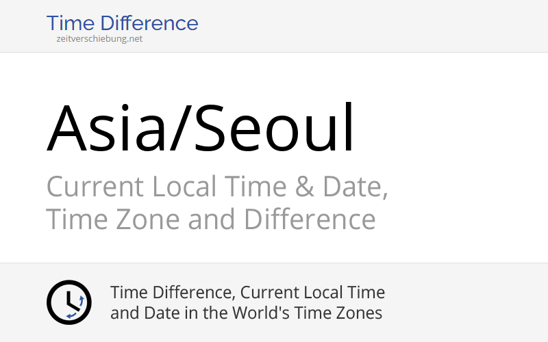 Asia/Seoul: Time Zone in South Korea, Current local time