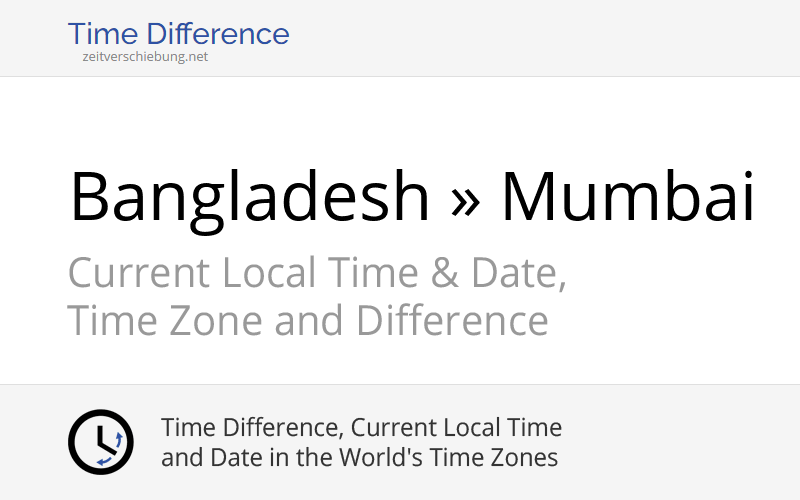 Time Difference: Bangladesh, Asia/Dhaka » Mumbai, India