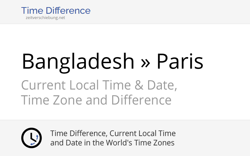 Time Difference: Bangladesh, Asia/Dhaka » Paris, France