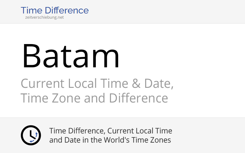 Current Local Time in Batam, Indonesia (Riau): Date, time zone, time ...