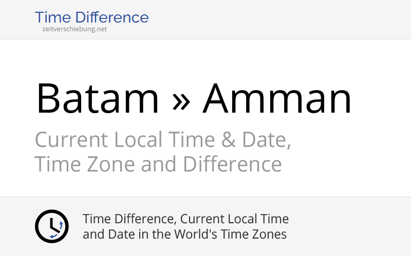 Time Difference: Batam, Indonesia » Amman, Jordan