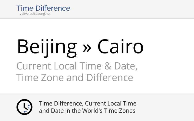 Time Difference: Beijing, China » Cairo, Egypt