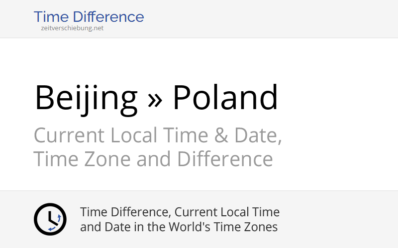 Time Difference: Beijing, China » Poland, Europe/Warsaw