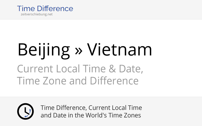 Time Difference: Beijing, China » Vietnam, Asia/Ho_Chi_Minh