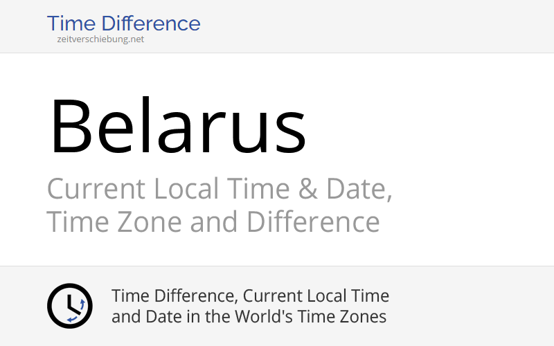 Belarus, Europe: Current Local Time & Date, Time Zone and Time Difference