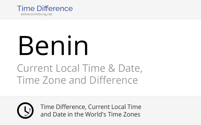 Benin, Africa: Current Local Time & Date, Time Zone and Time Difference