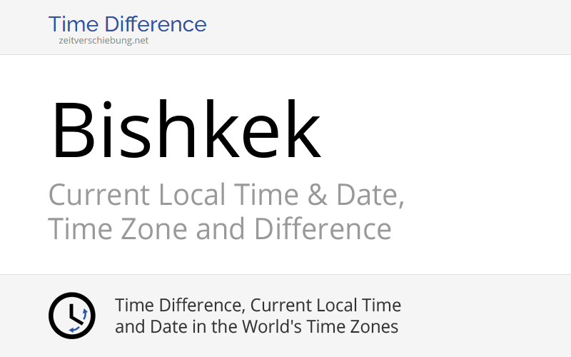 Current Local Time in Bishkek, Kyrgyzstan: Date, time zone, time ...