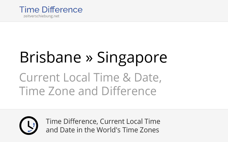 Time Difference: Brisbane, Australia » Singapore, Asia/Singapore