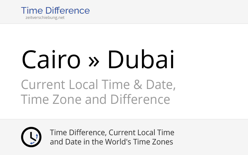 Time Difference: Cairo, Egypt » Dubai, United Arab Emirates