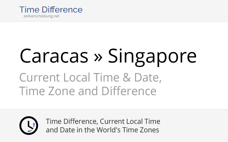Time Difference: Caracas, Venezuela » Singapore, Asia/Singapore