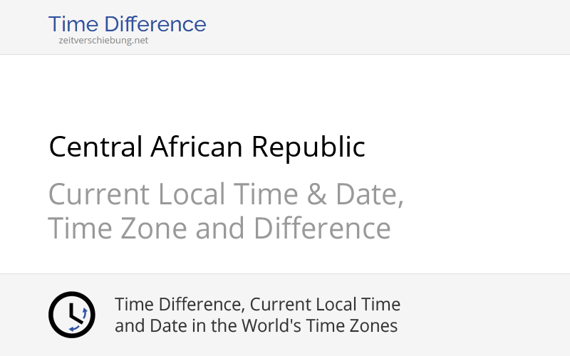 Central African Republic, Africa: Current Local Time & Date, Time Zone ...