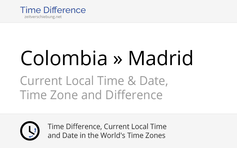 Time Difference: Colombia, America/Bogota » Madrid, Spain