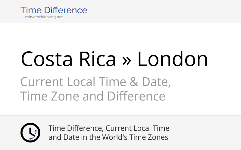 Time Difference: Costa Rica, America/Costa_Rica » London, United Kingdom