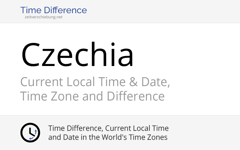 Czechia, Europe: Current Local Time & Date, Time Zone and Time Difference