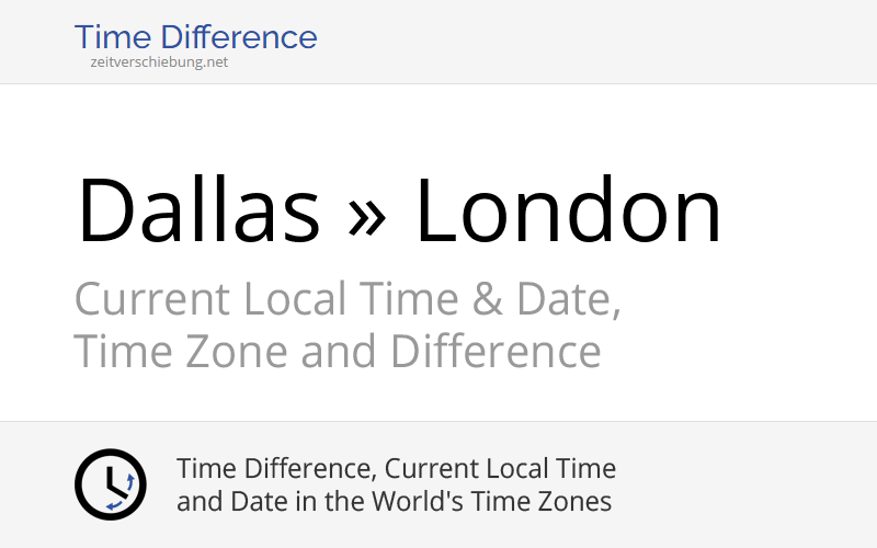 Time Difference: Dallas, United States » London, United Kingdom