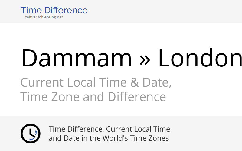 Time Difference: Dammam, Saudi Arabia » London, United Kingdom