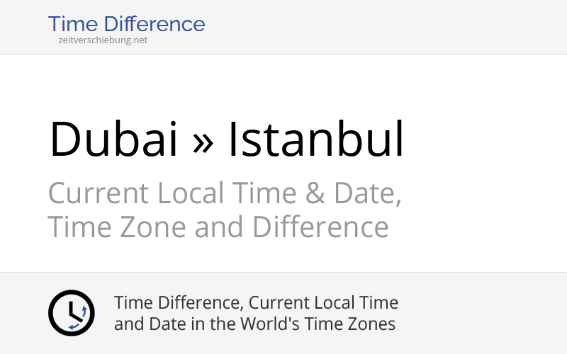 Time Difference: Dubai, United Arab Emirates » Istanbul, Turkey