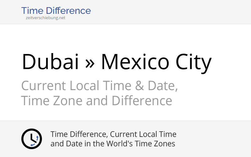 Time Difference: Dubai, United Arab Emirates » Mexico City, Mexico