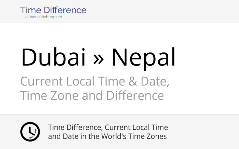 Time Difference: Dubai, United Arab Emirates » Nepal, Asia/Kathmandu
