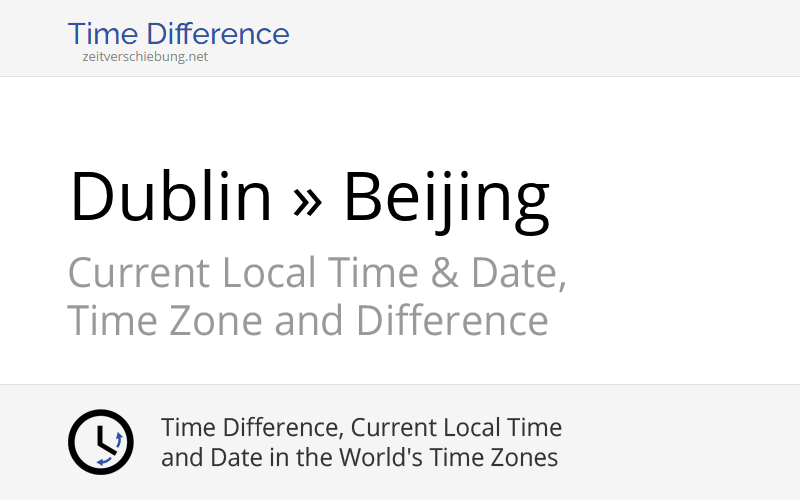 Time Difference: Dublin, Ireland » Beijing, China