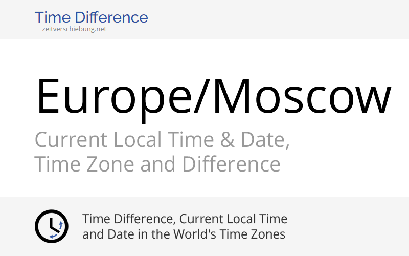 Europe/Moscow: Time Zone in Russia, Current local time