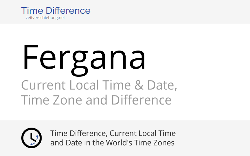 Current Local Time in Fergana, Uzbekistan: Date, time zone, time ...