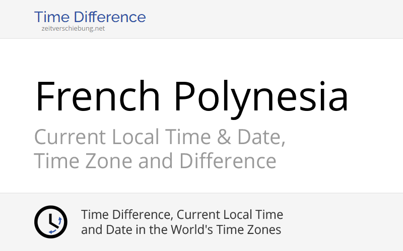 French Polynesia, Australia/Oceania: Current Local Time & Date, Time ...